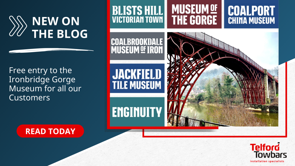 Free Entry to the Ironbridge Gorge Museum for all our Customers - Telford Towbars